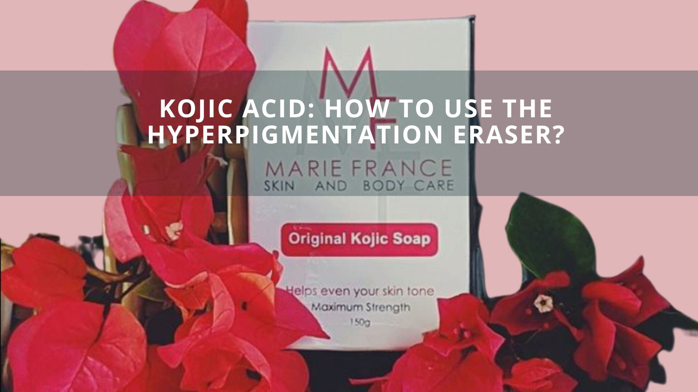 Kojic Acid: How to Use the Hyperpigmentation Eraser? | marie france